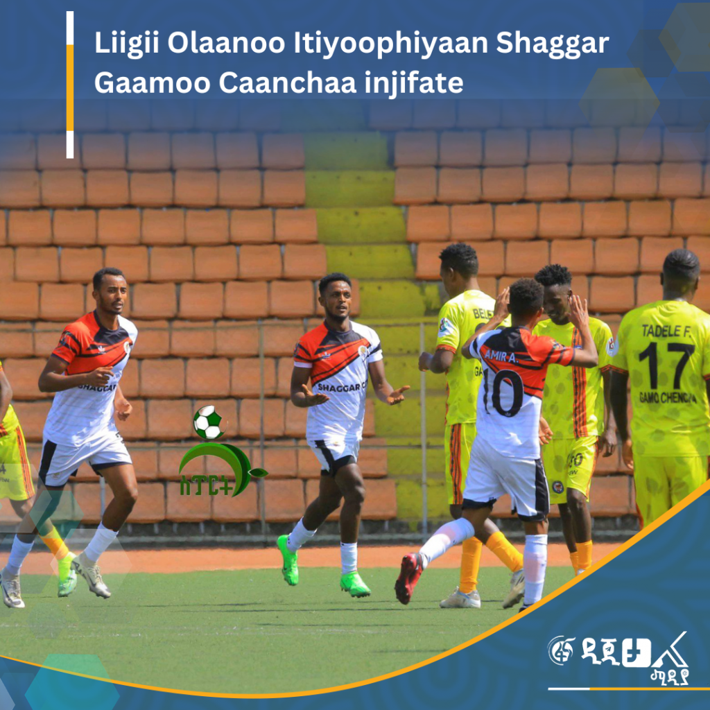 Liigii Olaanoo Itiyoophiyaan Shaggar Gaamoo Caanchaa injifate – Welcome ...